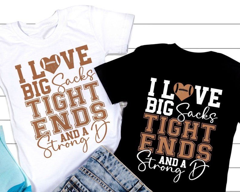 I Love Big Sacks Tight Ends and a Strong SVG, Football Mom Svg ...