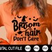 Broom Hair Don't Care Svg Halloween Svg Spooky Svg - Etsy