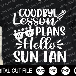 Goodbye Lesson Plans Svg, Hello Sun Tan Svg, Summer Svg, Last Day of ...