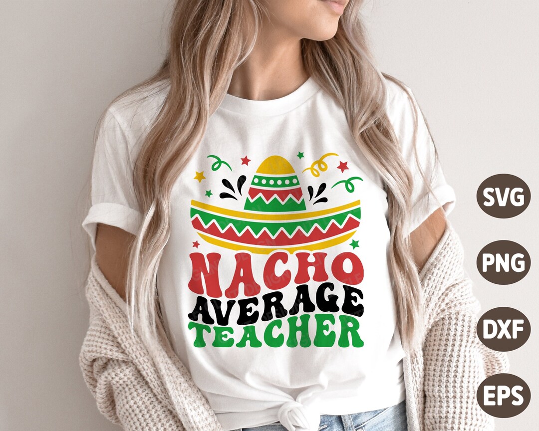 Nacho Average Teacher SVG, Cinco De Mayo SVG, Mexico Svg, Retro Nacho ...