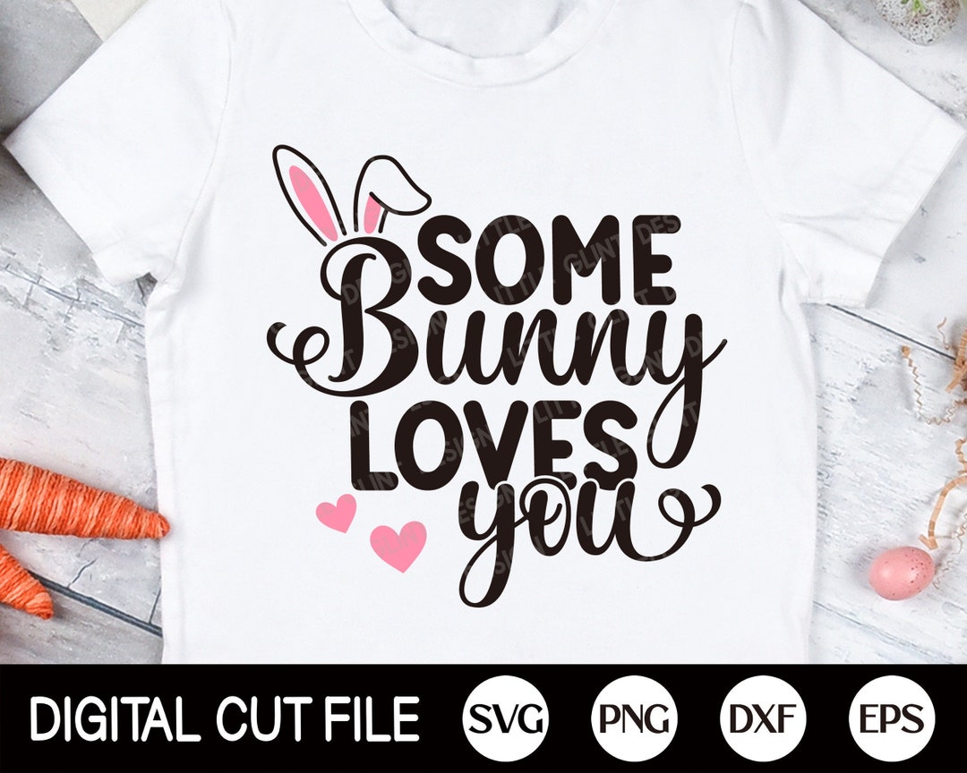 Some Bunny Loves You Svg, Easter Svg, Easter Bunny Svg, Baby Girl, Boy ...