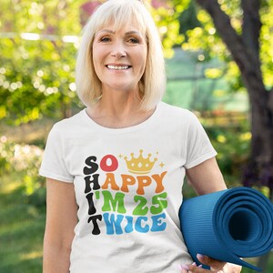 So Happy I’m 25 Twice SVG, 50 and Fabulous SVG, 50th Birthday Shirt Svg, Fifty Birthday Gift ...