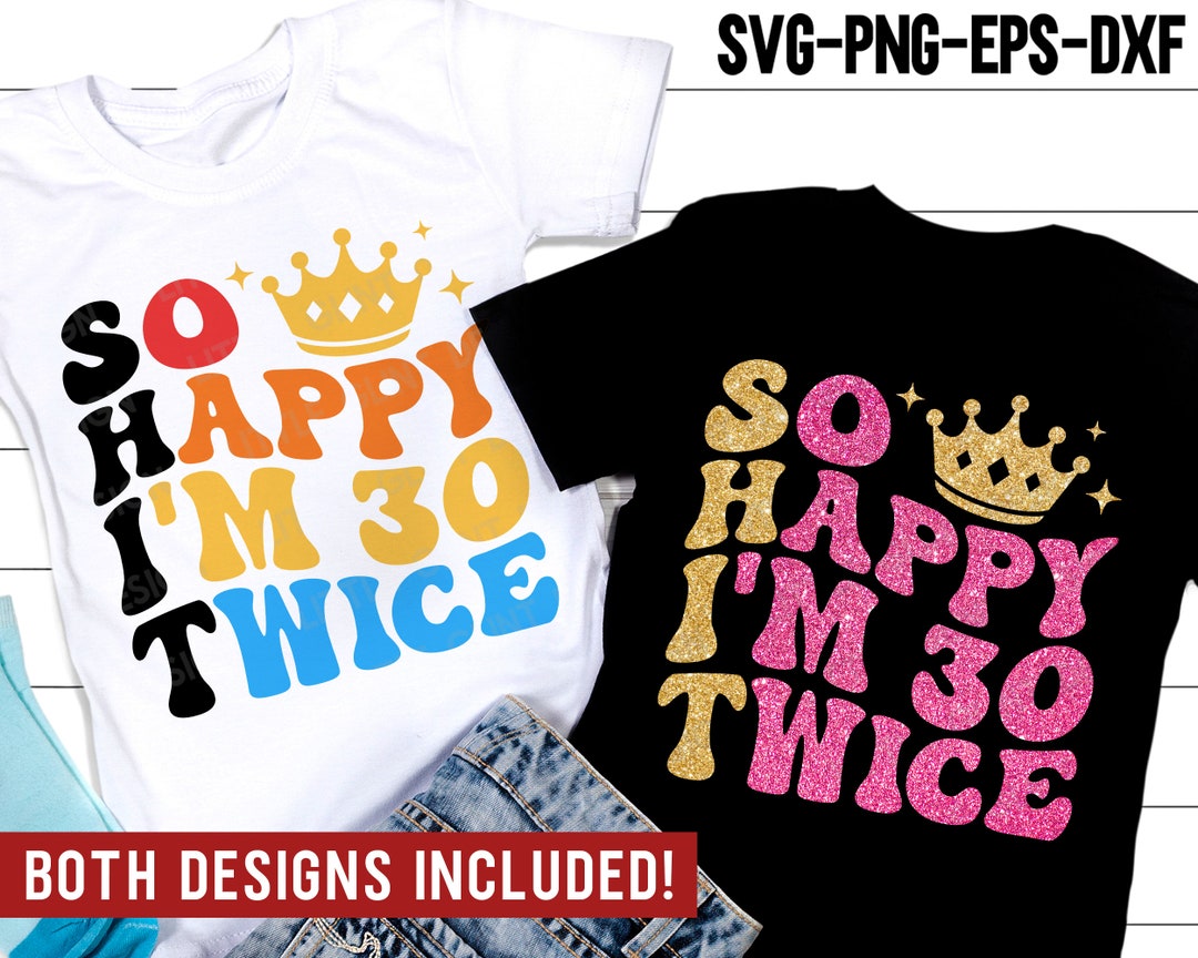 So Happy I’m 30 Twice SVG, 60 and Fabulous SVG, 60th Birthday Shirt Svg, 60th Birthday Gift, Png ...