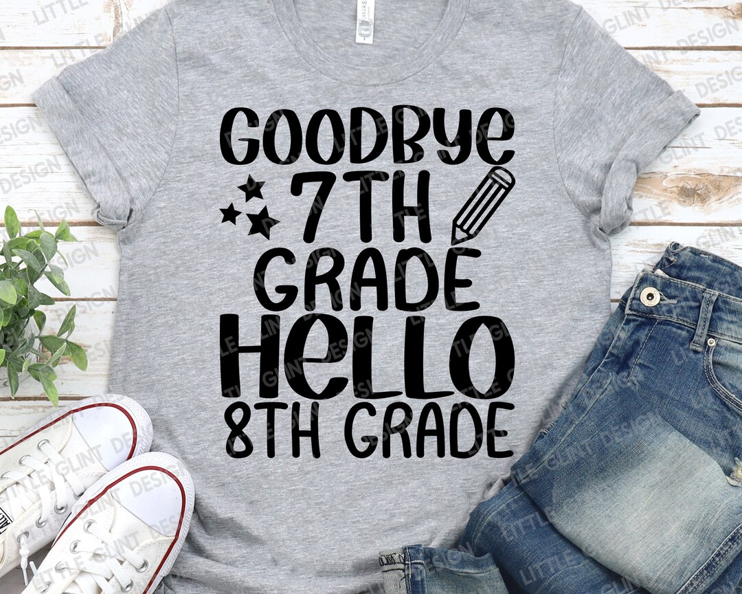 Goodbye 7th Grade Hello 8th Grade Svg, 7th Grade Shirt, Shcool Grade ...