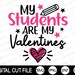 Valentines Teacher SVG, My Students Are My Valentines, Valentines Day ...