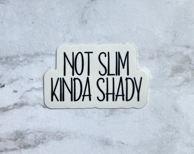 Not Slim, Kinda Shady Sticker, 2 X 1.2 Inches, Vinyl Waterproof Sticker ...