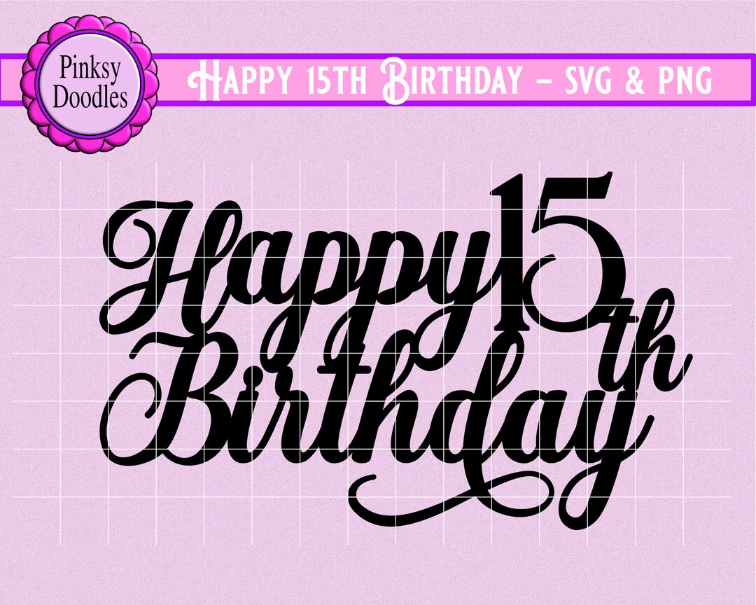 Happy 15th Birthday SVG Cut File, Cricut Maker, Cricut Joy, Laser, Cake ...