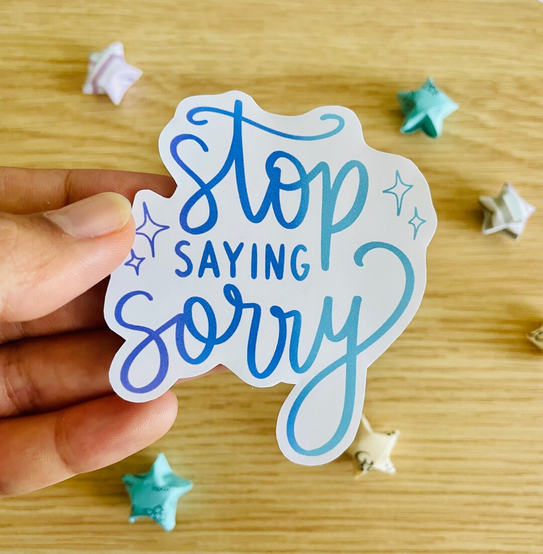 Stop Saying Sorry Die-cut Vinyl Sticker Self Care - Etsy