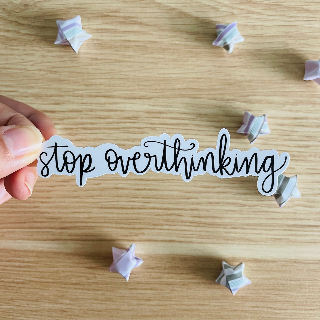 Stop Overthinking Die-cut Vinyl Sticker - Water Resistant - Sticker ...