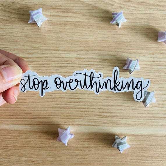 Stop Overthinking Die-cut Vinyl Sticker Water Resistant | Etsy