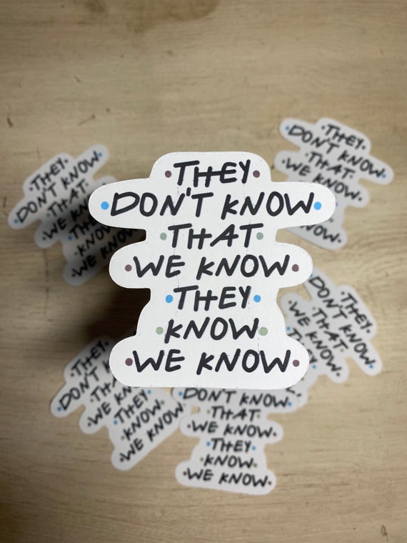 Friends Quote Sticker Funny Sticker They Don't Know That | Etsy