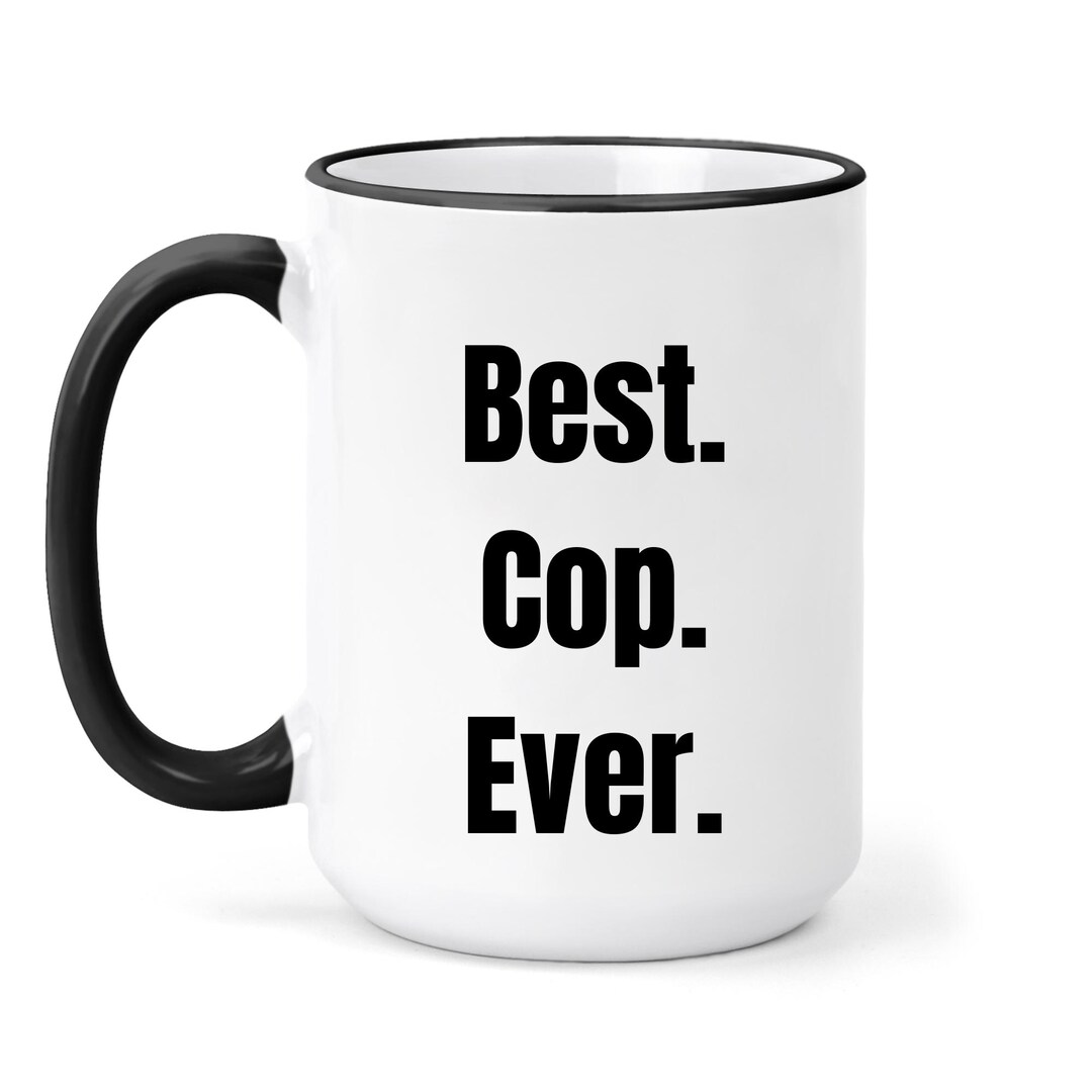 Best Cop Ever Coffee Mug, Gift for Her, Gift for Him, 15 Oz Mug - Etsy