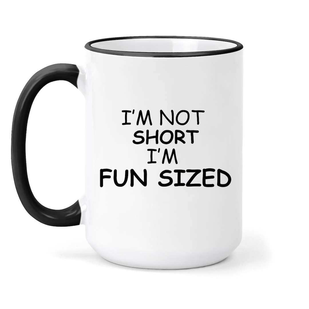 I'm Not Short I'm Fun Sized Mug, Funny Sarcastic Gift, Coffee Mug ...