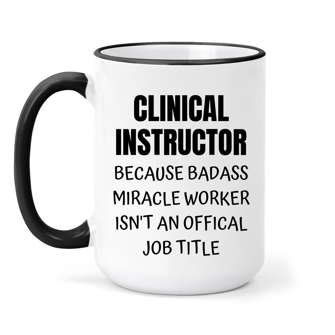 Funny Clinical Instructor Badass Miracle Worker Mug, Funny Sarcastic ...