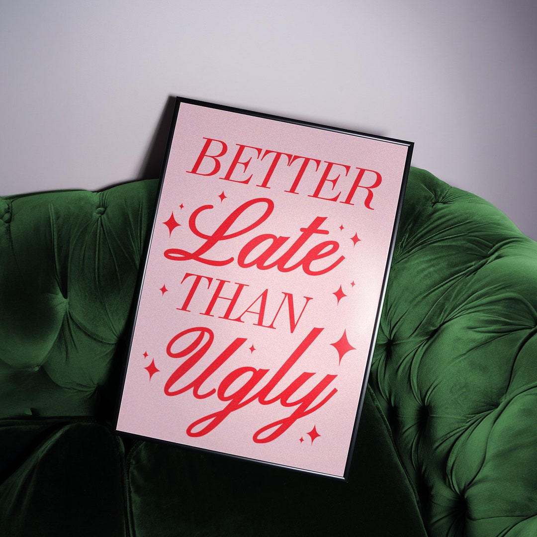 Better Late Than Ugly Printable Poster, Trendy Digital Wall Art, Dorm ...