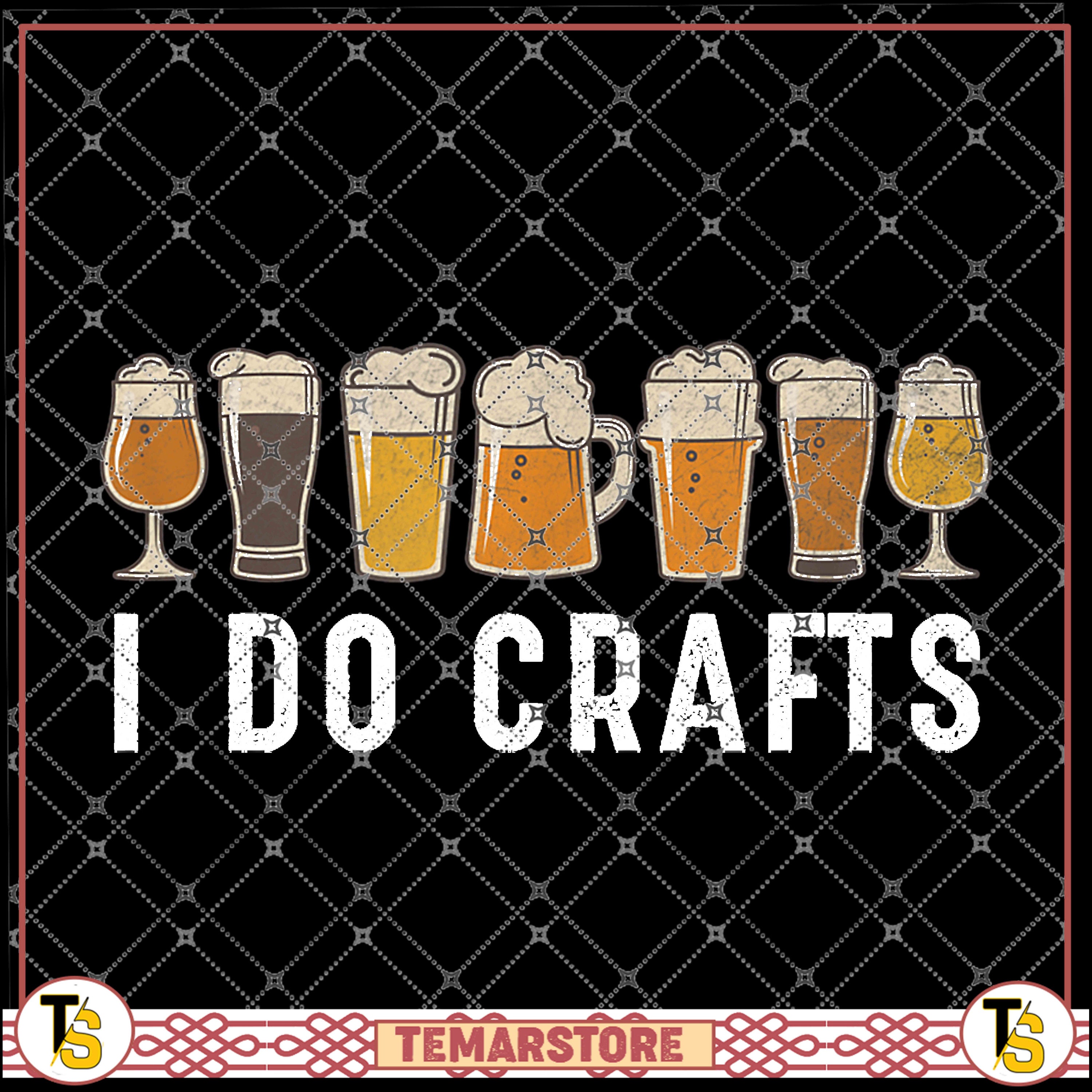 I Do Crafts Beers, for Craft Beer and Homebrewing, for Drinking Beer ...