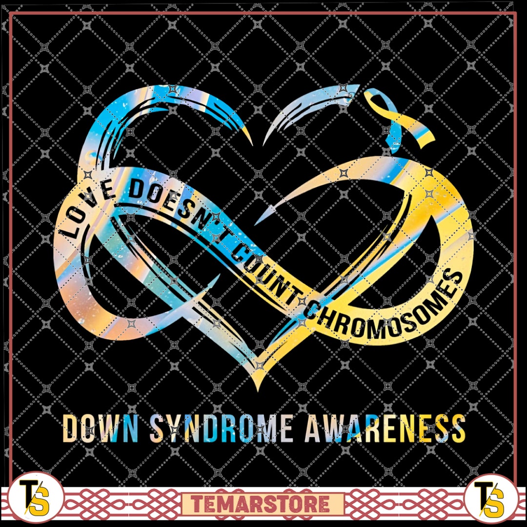 Down Syndrome Awareness Love Doesn't Count Chromosomes We Wear Blue Yellow Ribbon Infinity PNG ...
