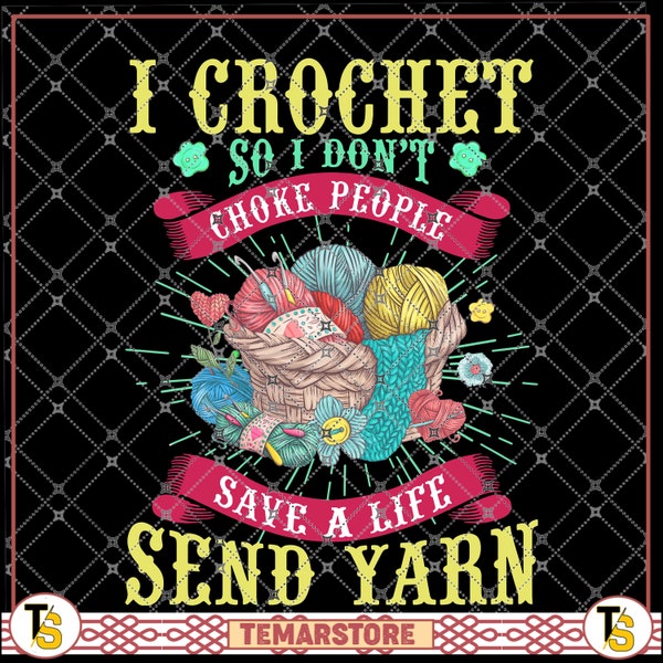 I Crochet so I Dont Choke People Save a Life Send Yarns Png - Etsy