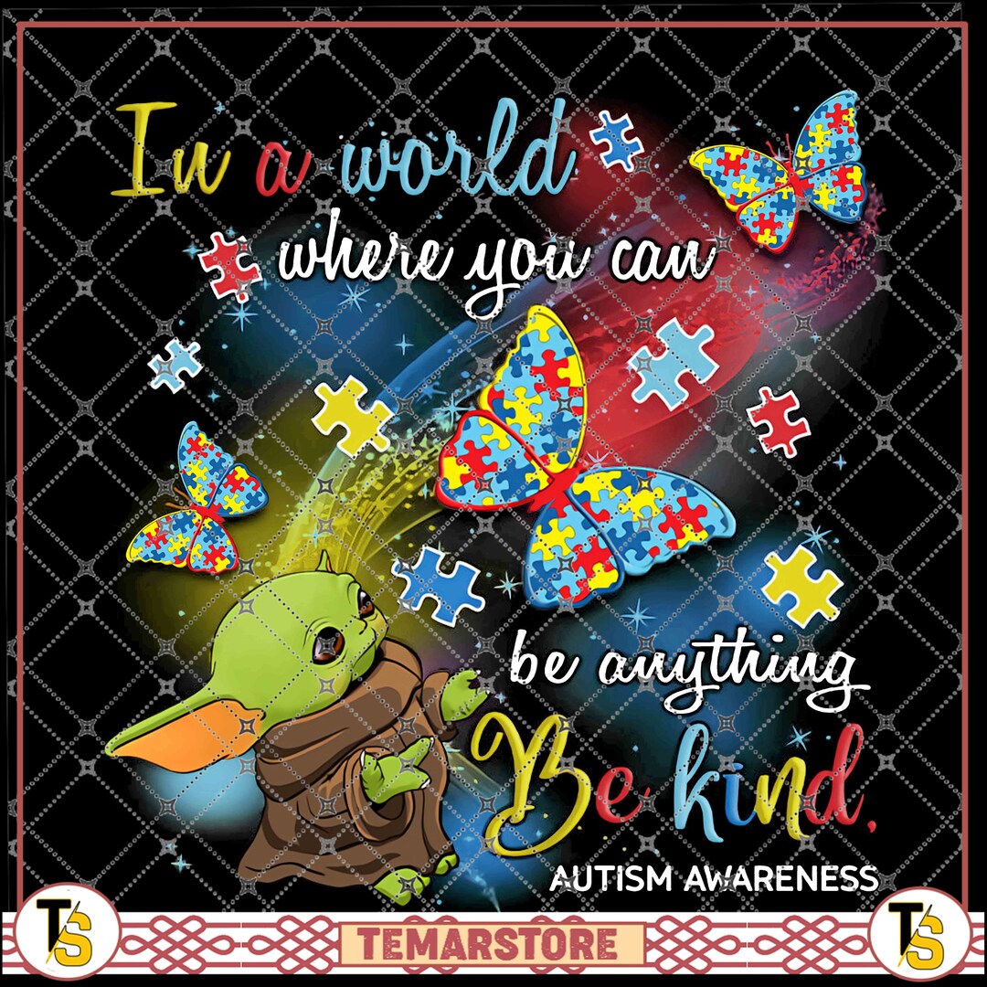 In A World Where You Can Be Anything Be Kind Autism Awareness Baby Yoda ...