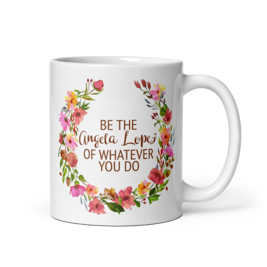 Be the Angela Lopez of Whatever You Do White Glossy Mug - Etsy