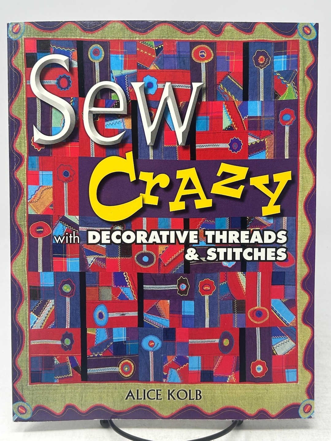 Sew Crazy With Decorative Threads & Stitches by Alice Kolb Vintage ...