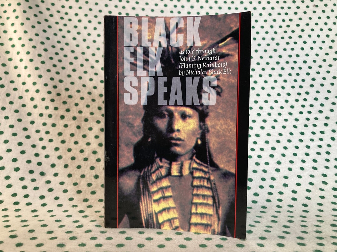 Black Elk Speaks as Old Through John G. Neihardt by Nicolas Black Elk ...