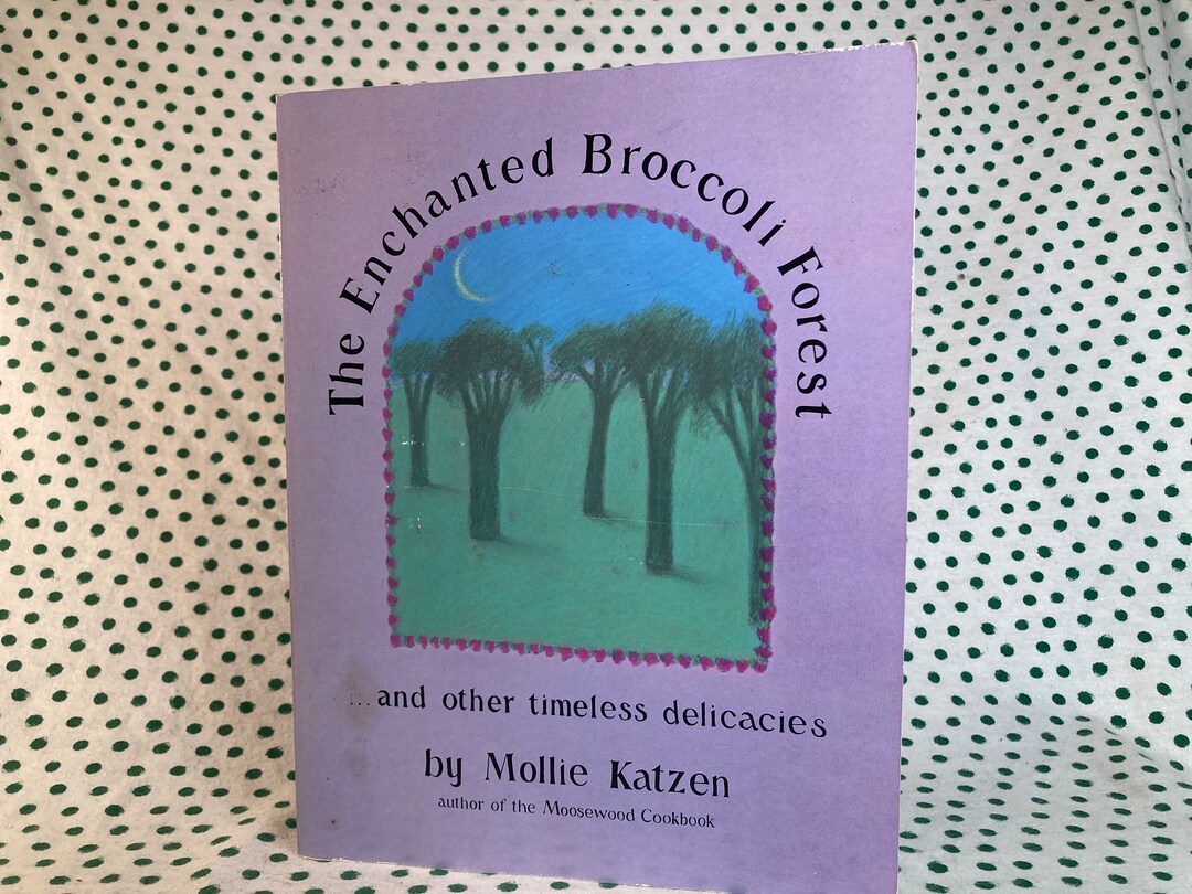 The Enchanted Broccoli Forest and Other Timeless Delicacies by Mollie ...