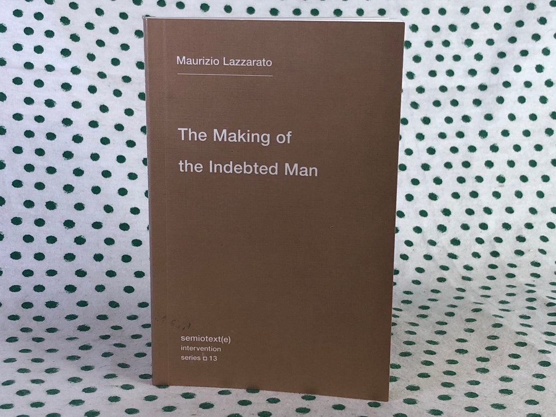 The Making of the Indebted Man by Maurizio Lazzarato Softcover - Etsy
