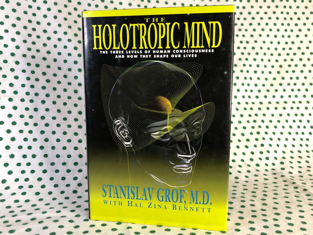 The Holotropic Mind -the Three Levels of Human Consciousness and How ...