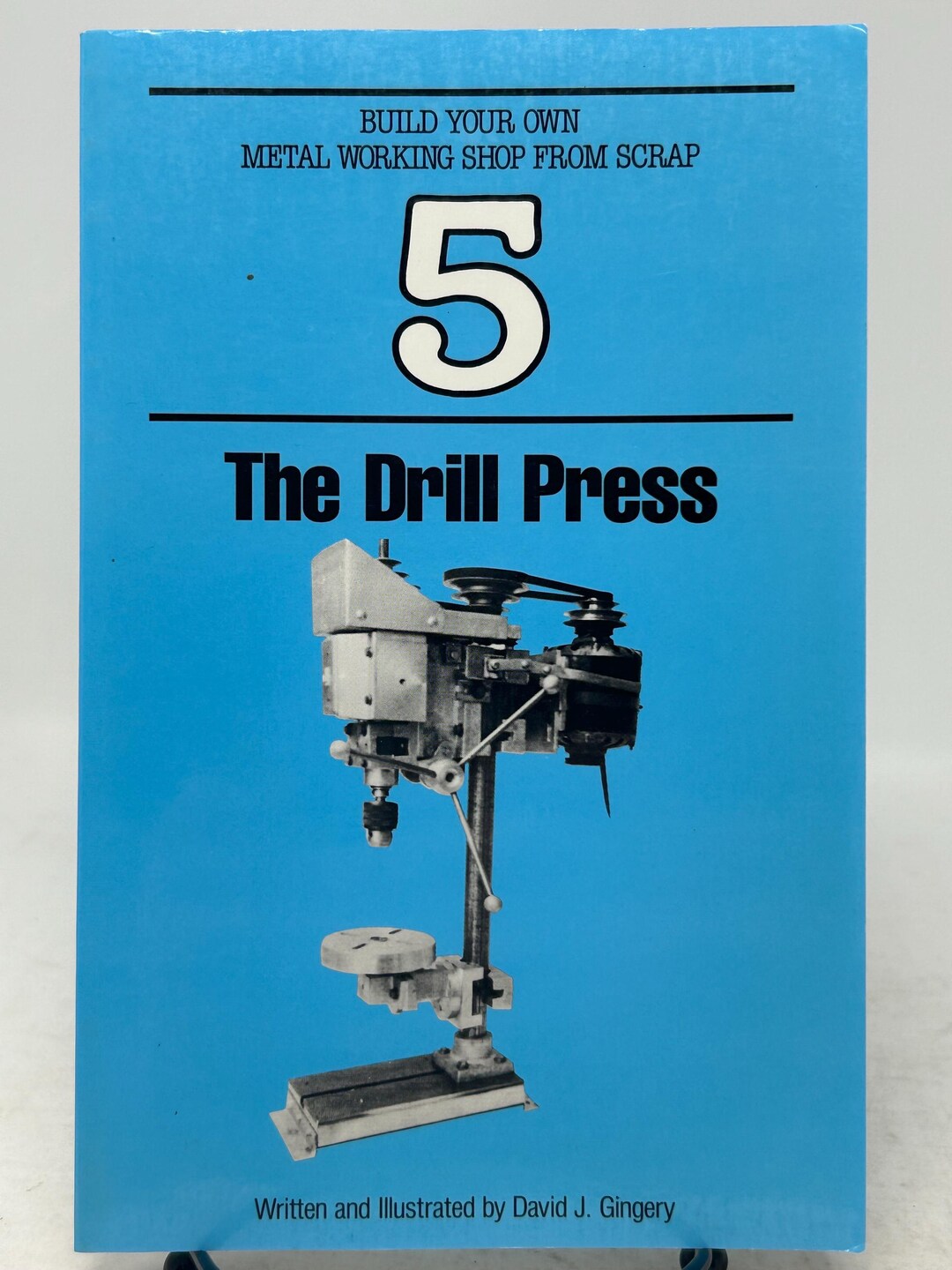 The Drill Press by David J. Gingery Build Your Own Metal Working Shop ...