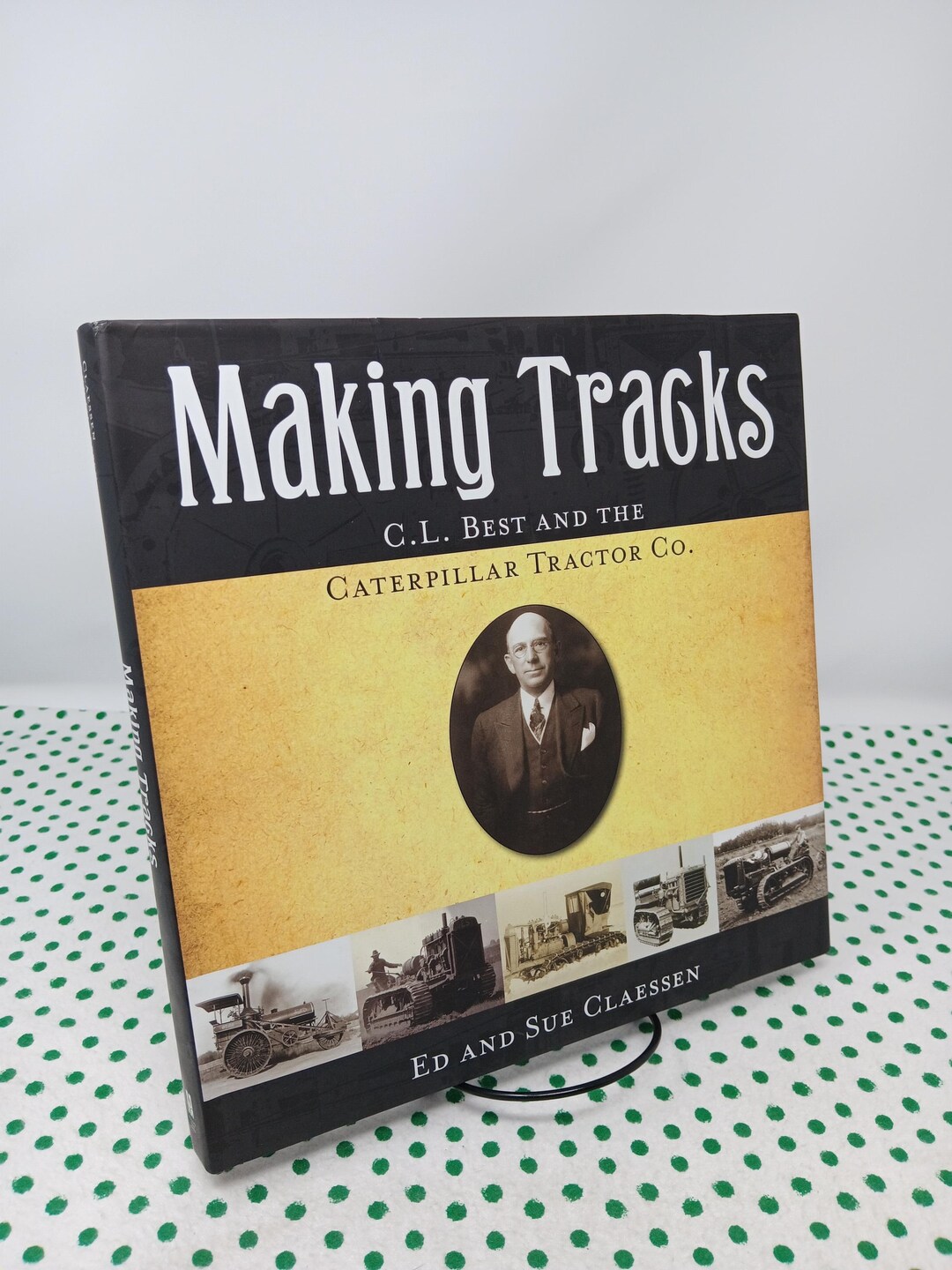 Making Tracks C.L. Best and the Caterpillar Tractor Co. by Ed and Sue ...