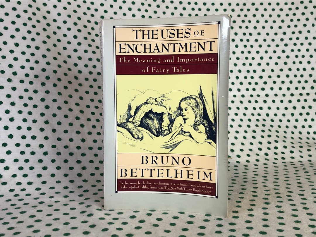 The Uses of Enchantment the Meaning and Importance of Fairy Tales by ...