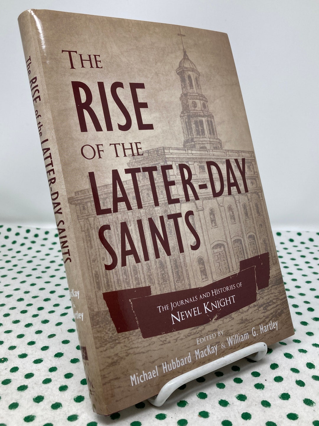 The Rise of the Latter-day Saints Edited by Michael Hubbard Mackay ...