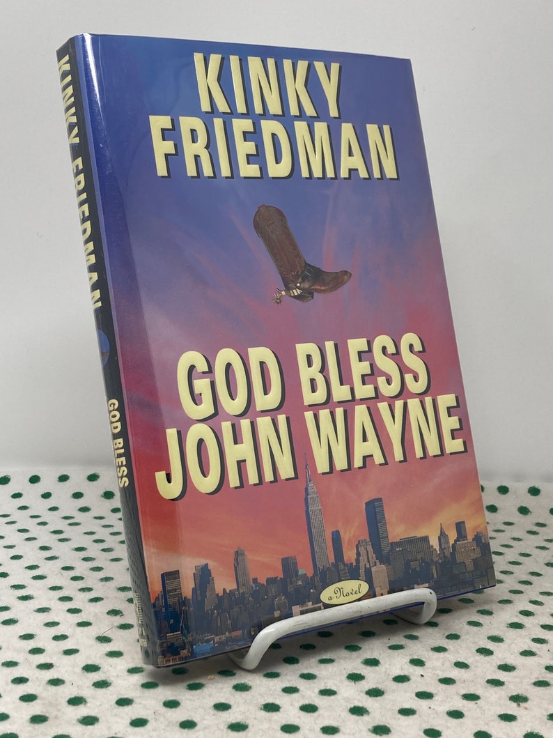 SIGNED God Bless John Wayne by Kinky Friedman Hardcover First Edition ...