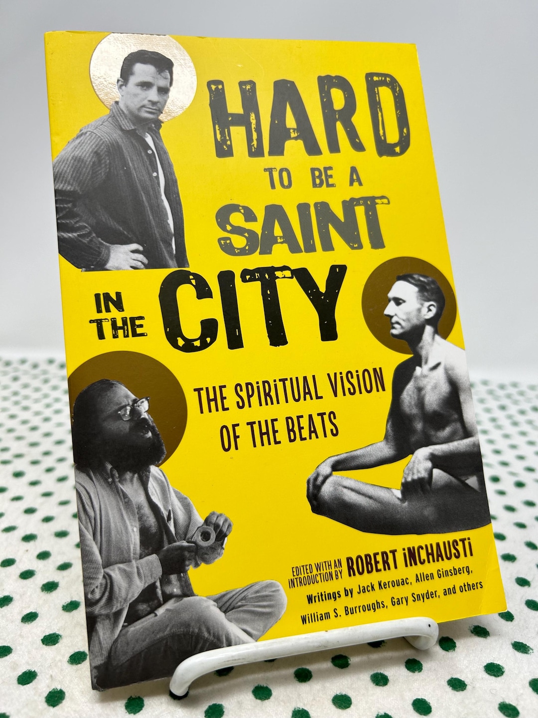 Hard to Be A Saint in the City the Spiritual Vision of the Beats Robert ...