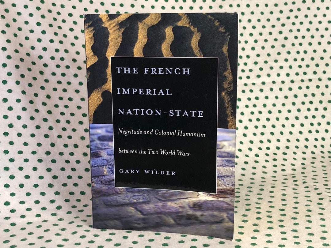 The French Imperial Nation-state Negritude and Colonial Humanism ...