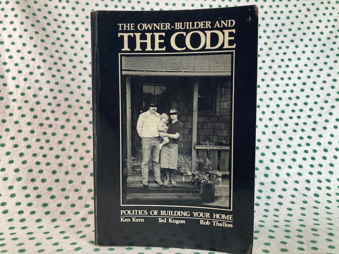 The Owner-builder and the Code by Ken Kern/ted Kogon/rob Thallon ...