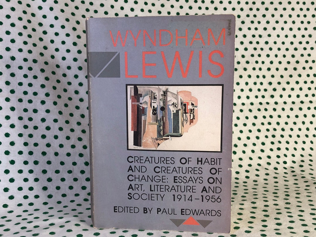 Wyndham Lewis Creatures of Habit and Creatures of Change: Essays on Art ...