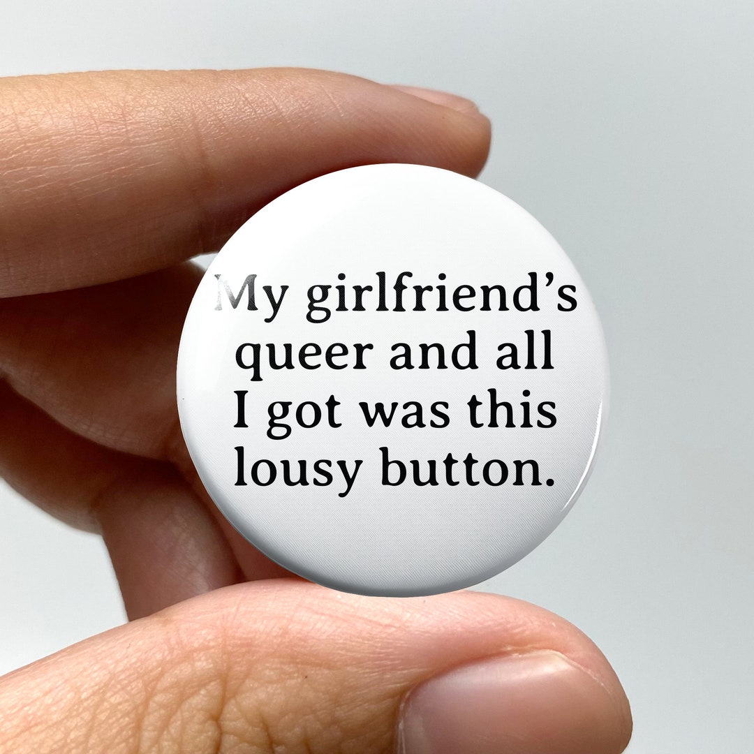 LGBTQ "my Girlfriend's Queer and All I Got Was This Lousy Button" Pin ...