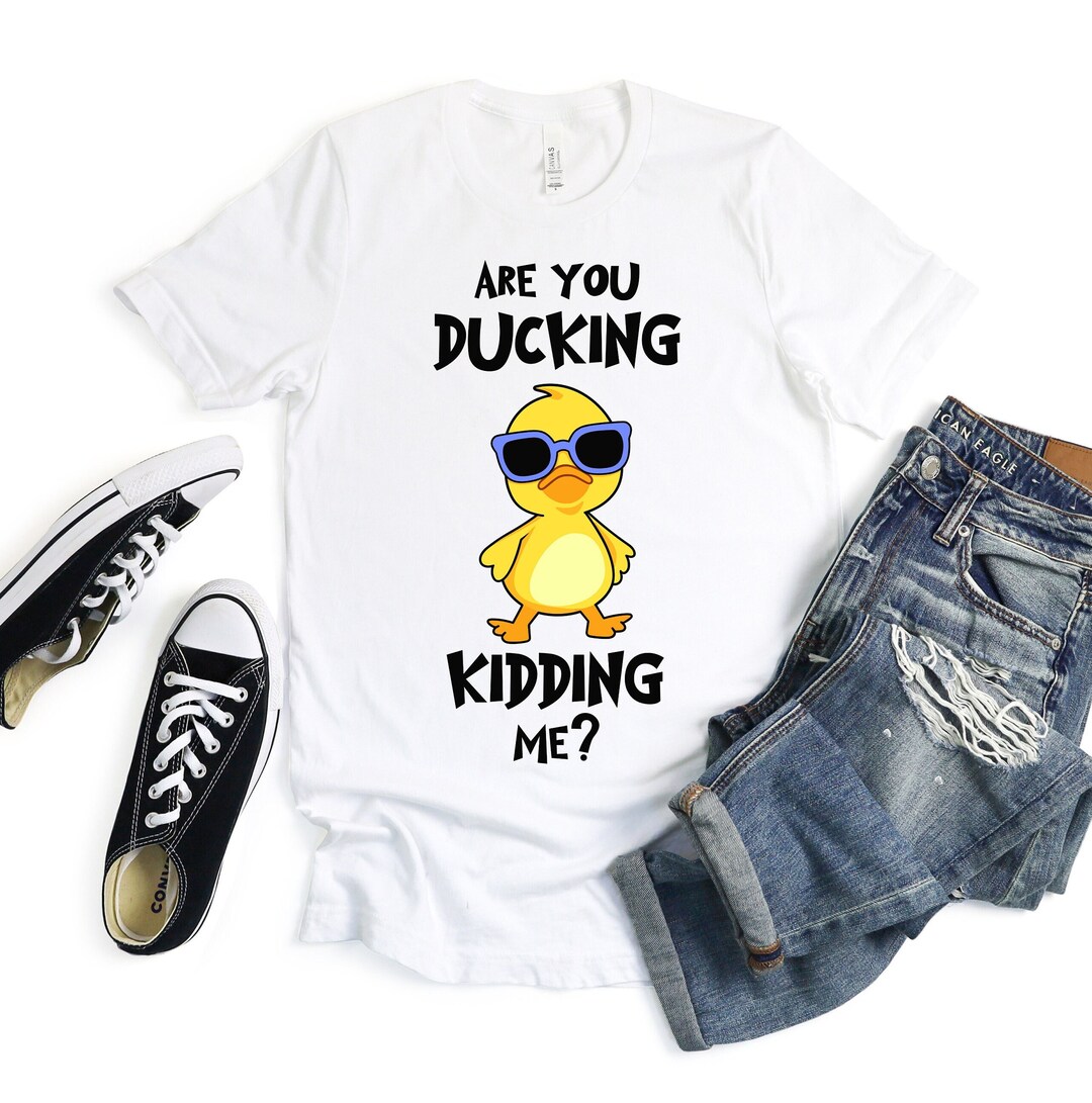 Are You Ducking Kidding Me Tee, Funny Graphic Duck Tee, Silly Duck Tee ...