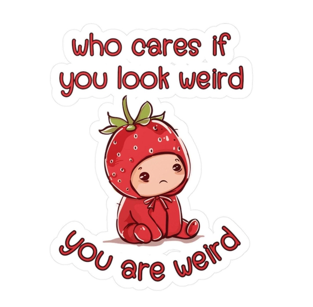 Vinyl Decals Sticker, Who Cares If You Look Weird You Are Weird ...
