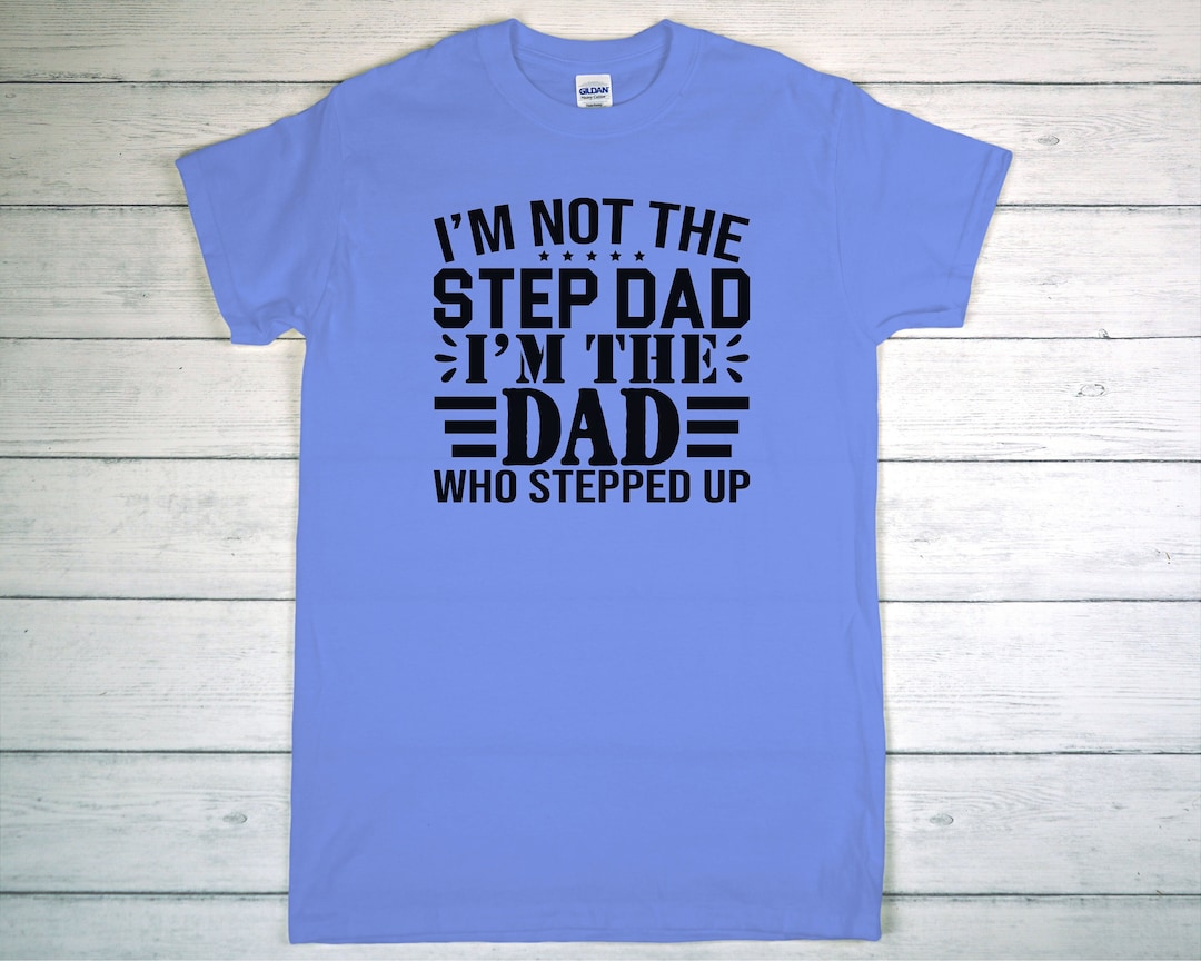 Im the Dad Who Stepped up Tee, Stepdad Present, Fathers Day Tee, Gift ...