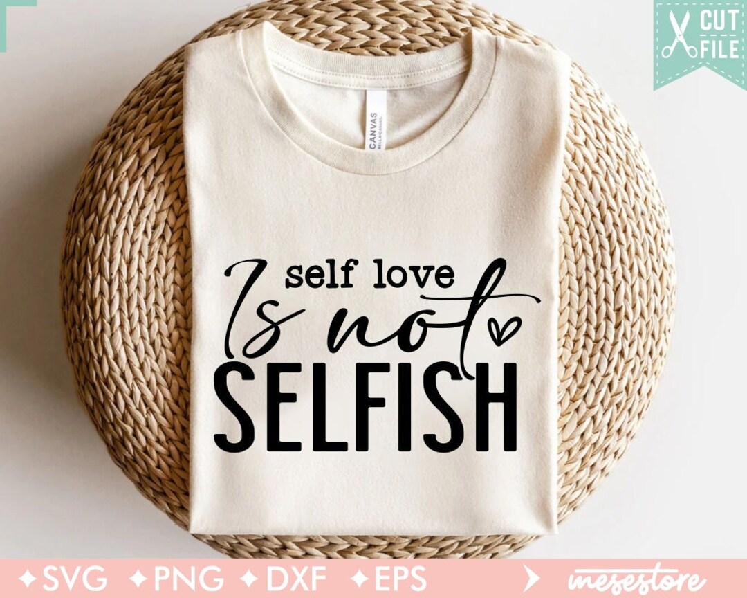 Self Love is Not Selfish SVG PNG, Positive Svg, You Matter Svg, Be Kind ...