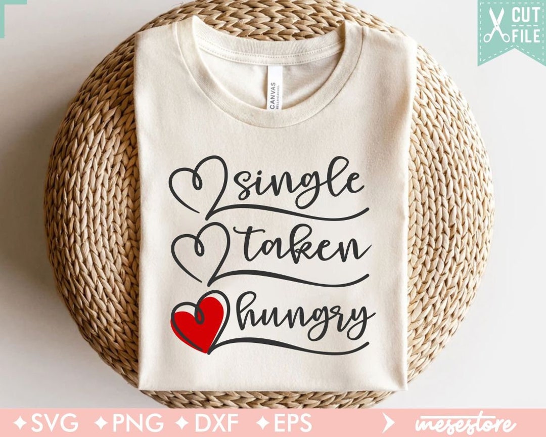 Single Taken Hungry SVG, Funny Valentine Svg, Hello Valentine Svg ...
