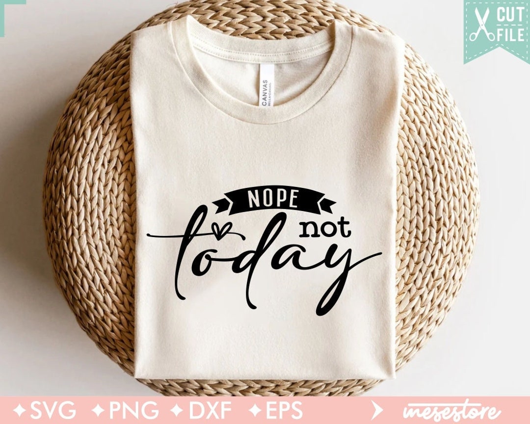 Nope Not Today SVG PNG Sassy Svg, Mom Life Svg, Not Adulting Today Svg ...
