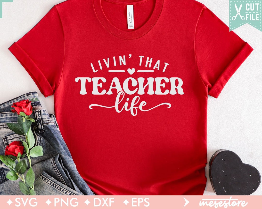 Living That Teacher Life Svg, Teacher Love Svg, Teacher Appreciation ...
