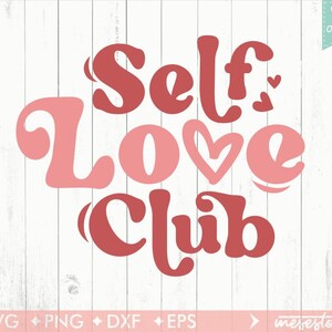 Self Love Club SVG, Hello Valentine Svg, Valentine's Day Svg, Self Love ...