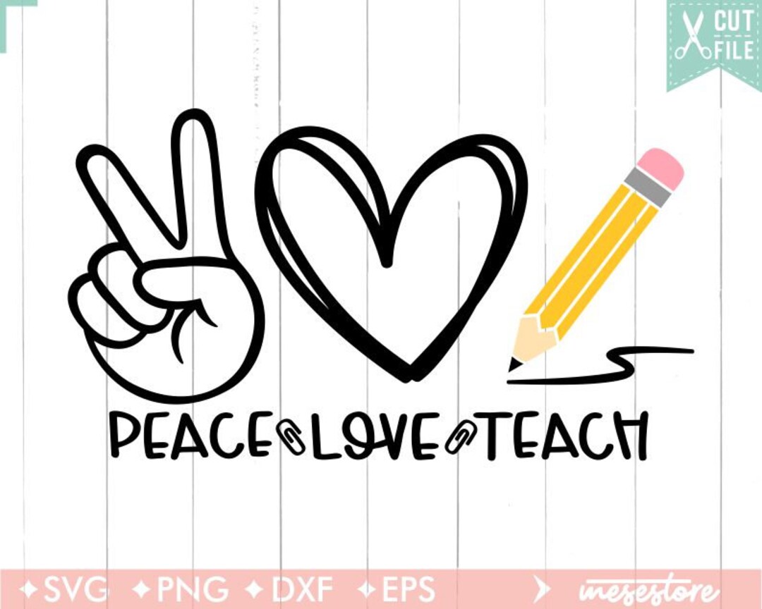 Peace Love Teach Svg, Teacher Svg, Peace Love Cricut, Peace Love Shirt ...