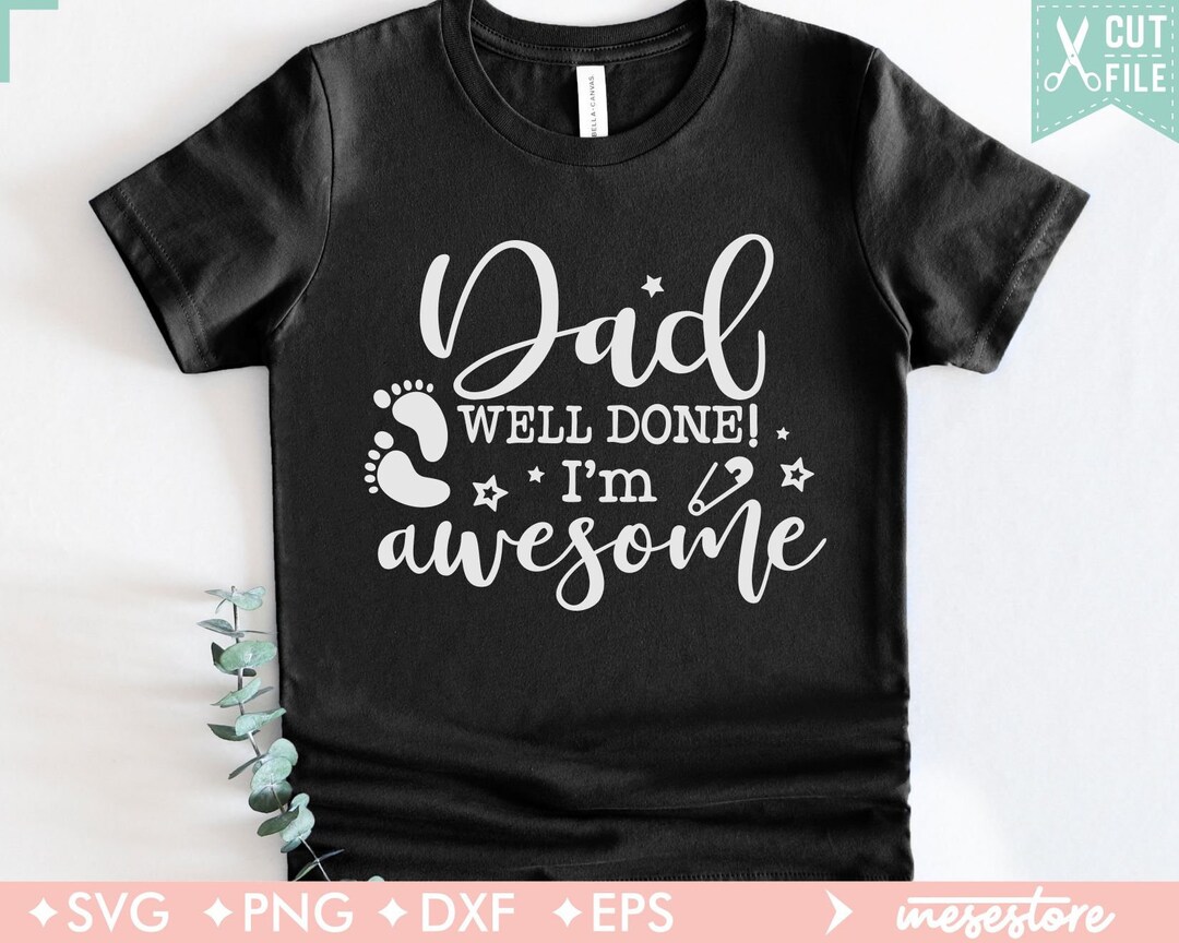 Dad Well Done I'm Awesome Svg, Eps, Dxf, Svg, Princess Svg, Baby Girl ...