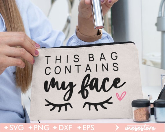 This Bag Contains My Face Svg Makeup Bag Svg Svg Dxf Eps Png - Etsy